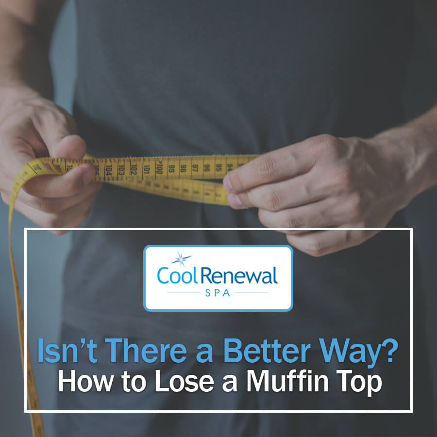 Isn’t There a Better Way? How to Lose a Muffin Top | Cool Renewal Spa